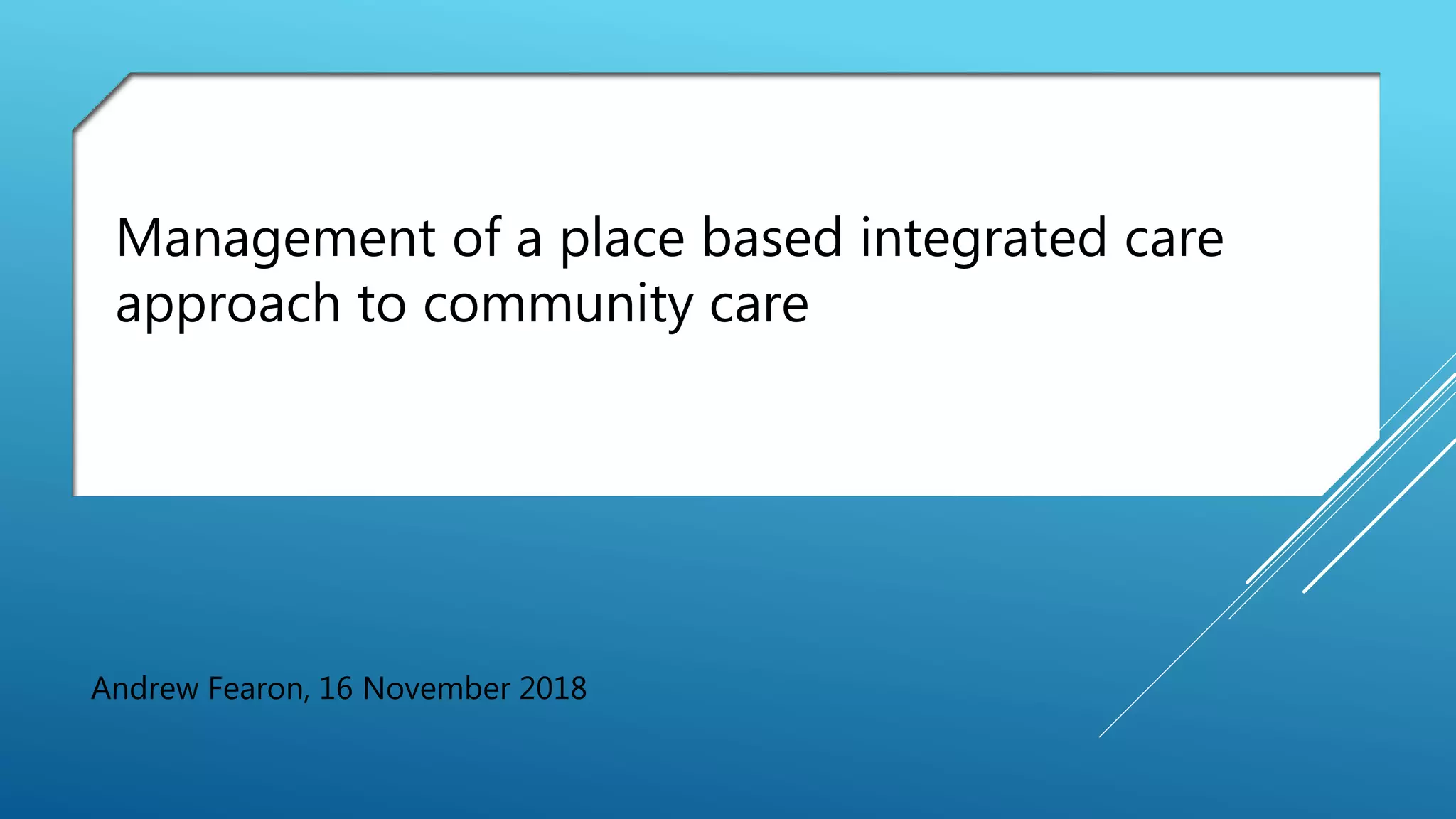 Place based integrated approach to community care | PPTX