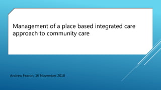 Place based integrated approach to community care | PPTX
