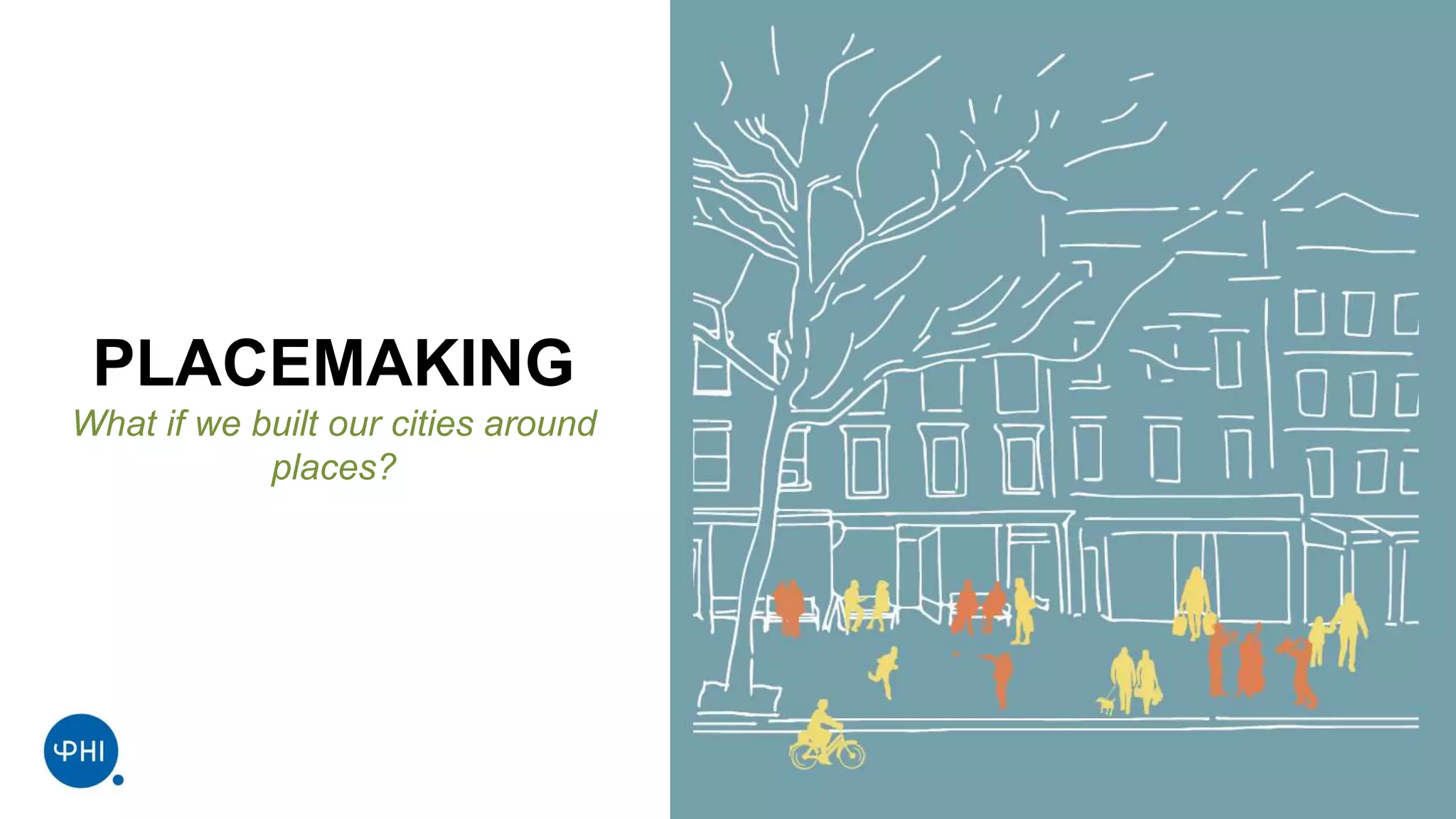 Placemaking: Building our Cities around places | PPTX