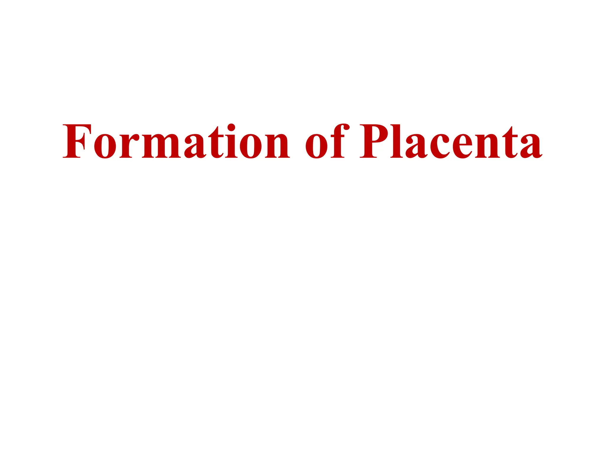 PLACENTA FORMATION,STRUCTURE, APPLIED IMPORTANCE.ppt