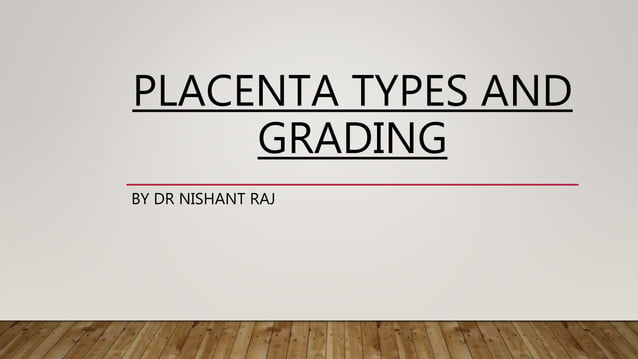 Placenta types and grading | PPTX | Pregnancy | Reproductive Health