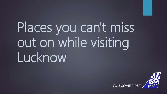 Places you can't miss out on while visiting Lucknow.pptx