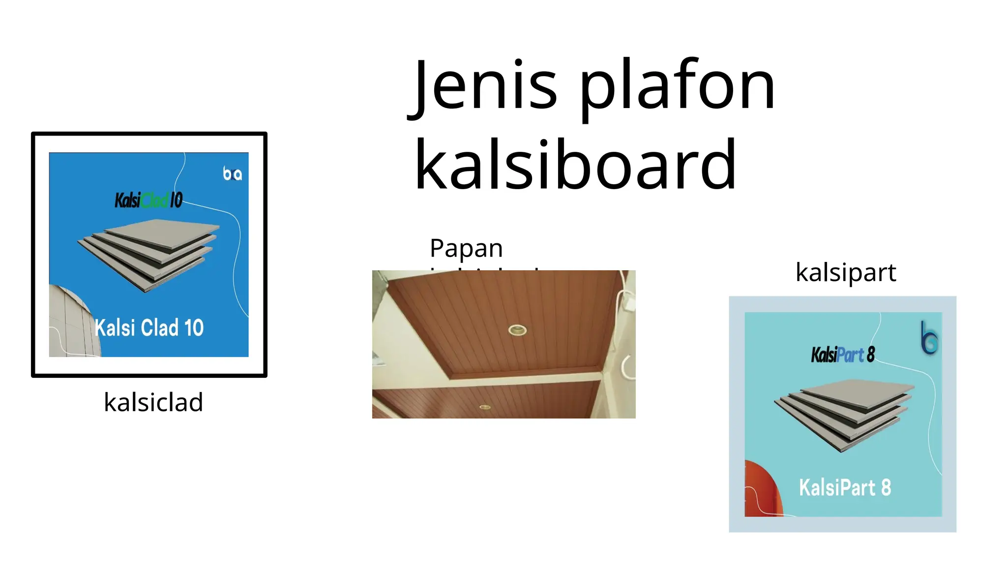 Plafon Kalsiboard Jenis, Keunggulan , Kemahan | PPTX