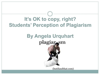 It's OK to copy, right? Students' perception of plagiarism | PPTX