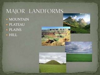 Landforms Mountains Plains Plateaus