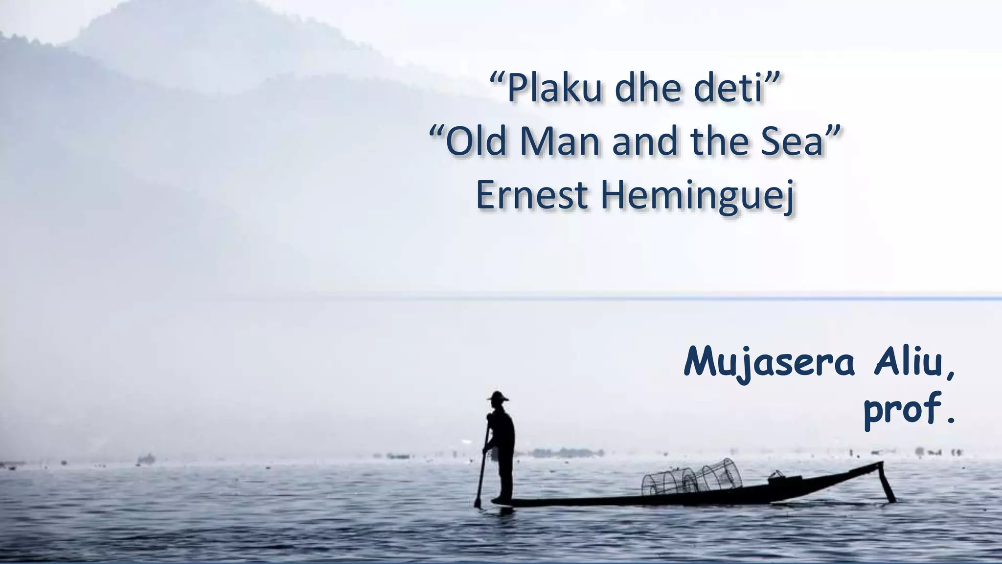 "Plaku dhe deti" - Ernest Miller Heminguej - Mujasera Aliu, prof. | PPTX