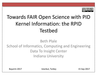 Towards FAIR Open Science with PID Kernel Information: RPID Testbed | PPT