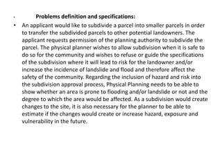 LAND SUBDIVISION PROCESS When a parcel of land is being subdivided it ...