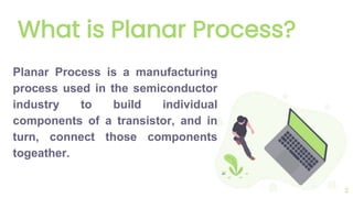 Planar fabrication technology | PPTX