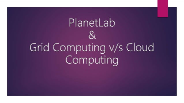 Planet lab : cloud vs grid computing | PPT
