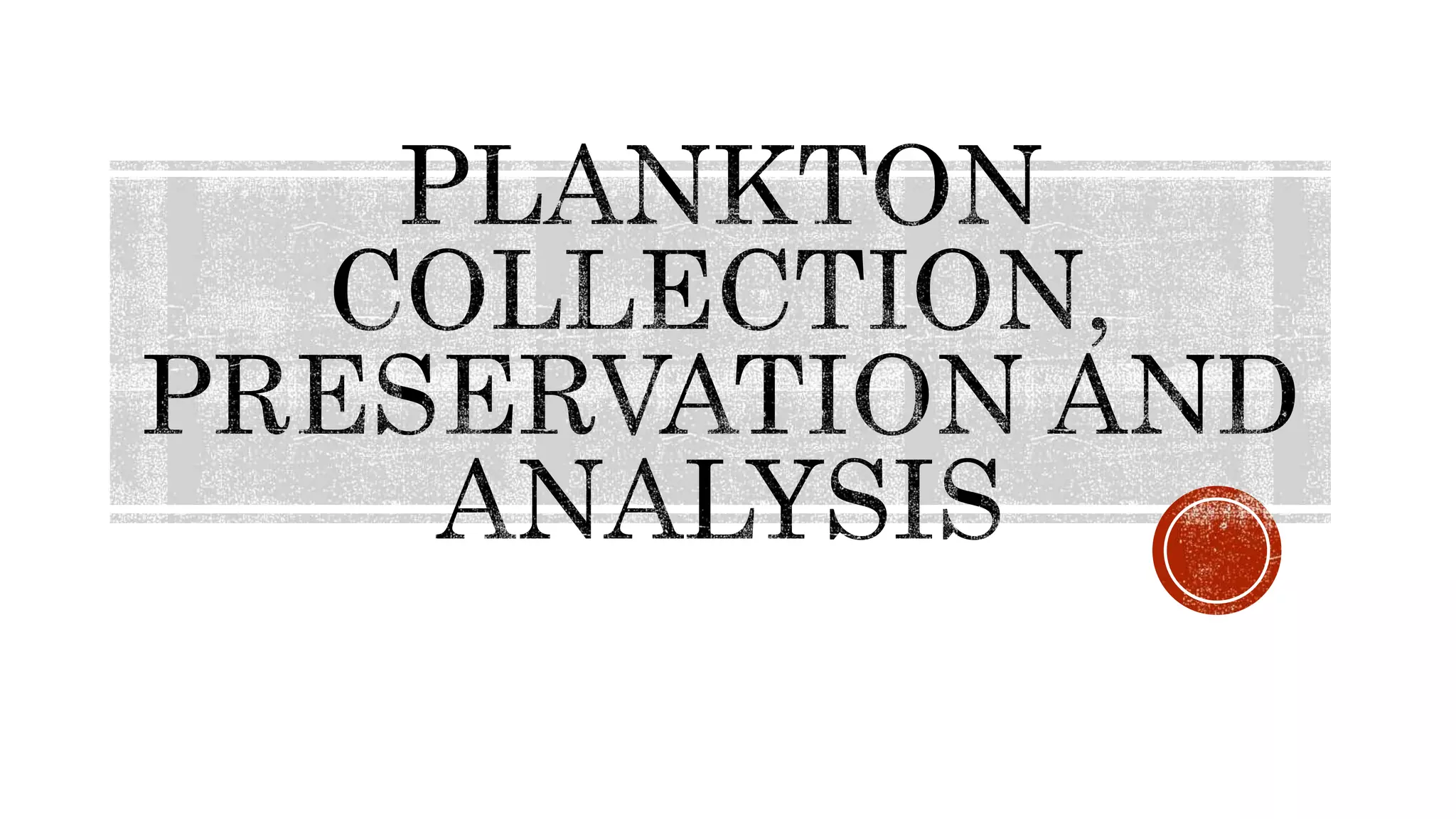 Plankton collection, preservation and analysis, M. Sc. Zoology ...