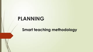 Planning:Smart teaching methodologies.pptx