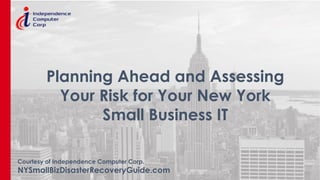 Planning Ahead and Assessing Your Risk for Your New York Small Business IT | PPT