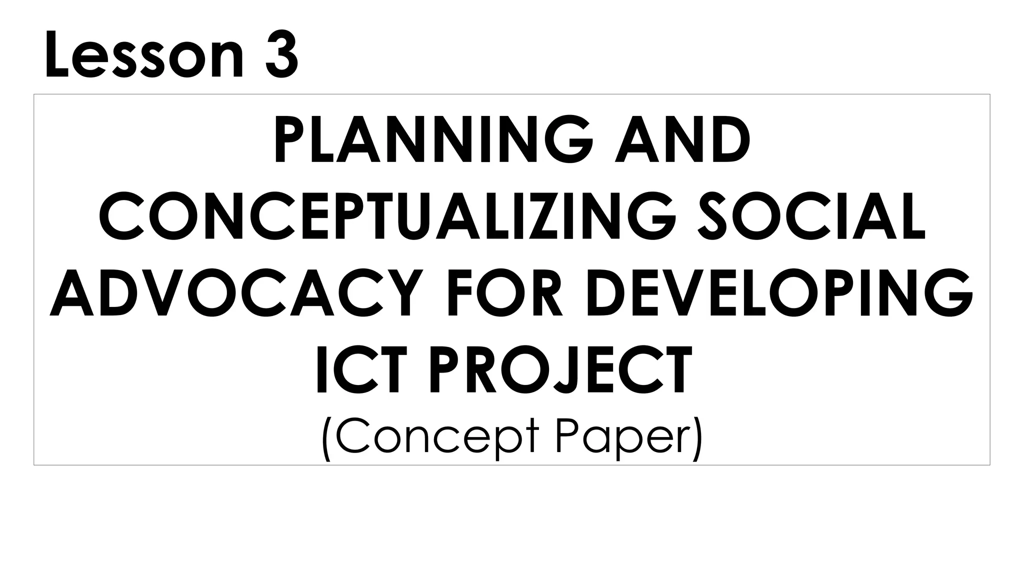 Planning and Conceptualizing Social Advocacy for Developing ICT Project (Concept Paper).pptx