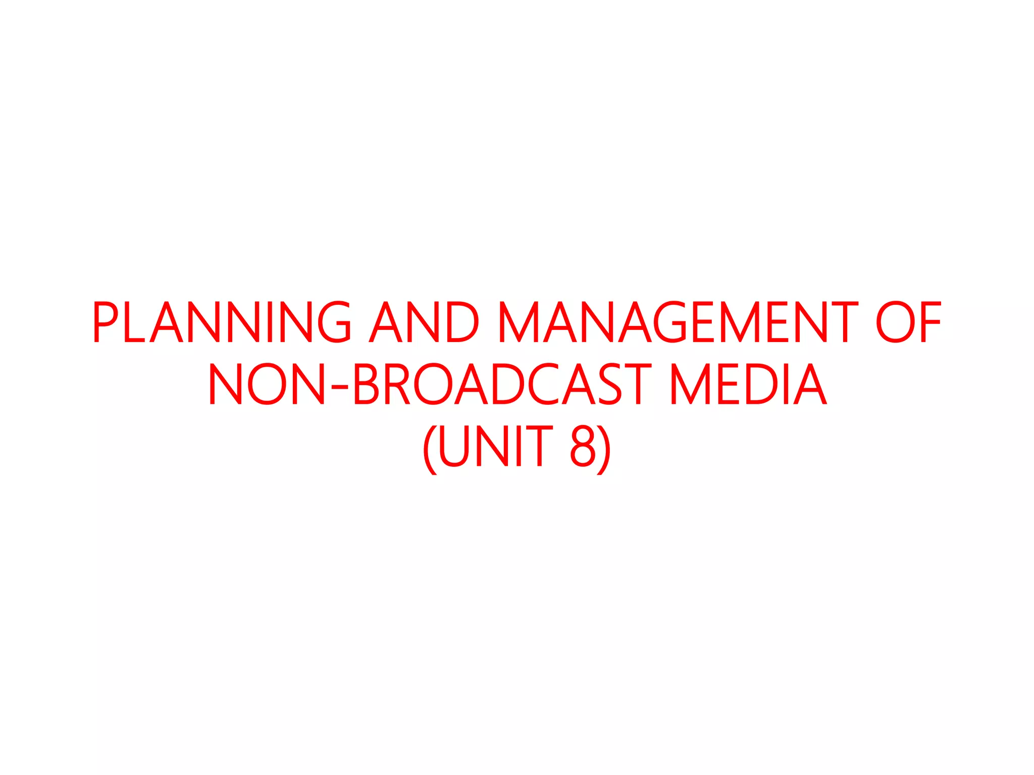 NON-BROADCAST MEDIA - PLANNING AND MANAGEMENT OF THE NON- BROADCAST ...