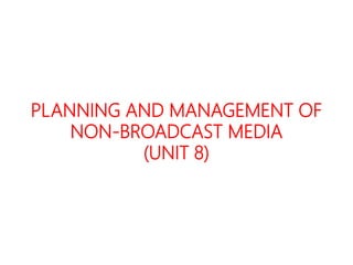 NON-BROADCAST MEDIA - PLANNING AND MANAGEMENT OF THE NON- BROADCAST ...