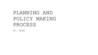PLANNING AND POLICY MAKING PROCESS[1].pptx