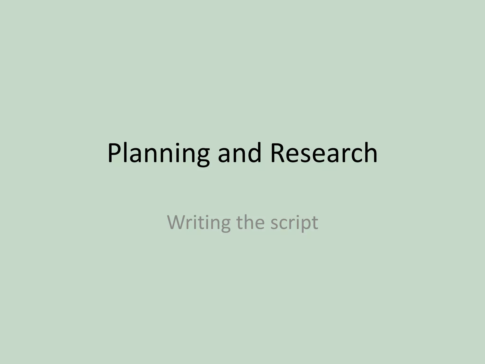 Planning and research script | PPTX | Screenwriting | Content Production