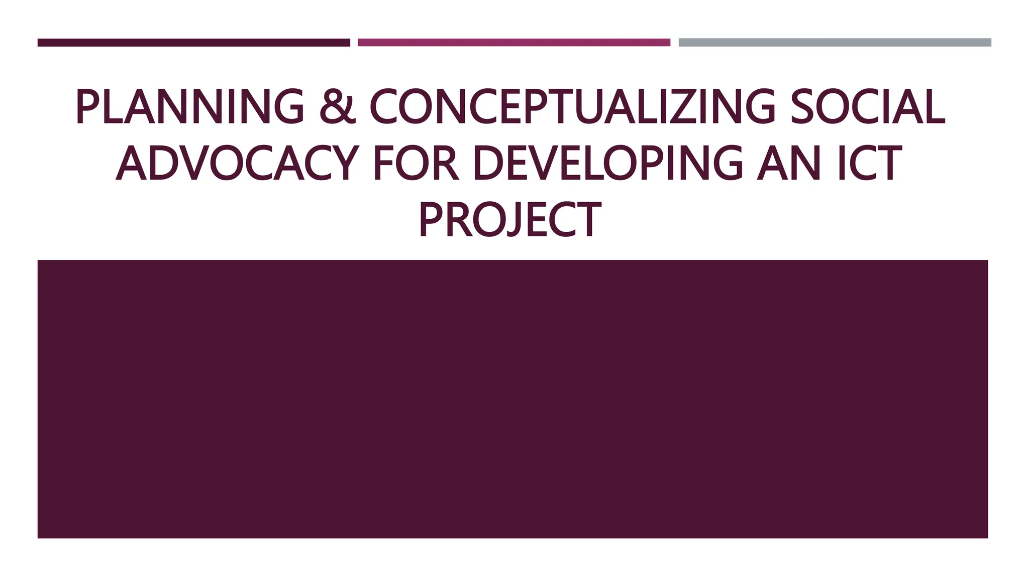 PLANNING & CONCEPTUALIZING SOCIAL ADVOCACY FOR DEVELOPING AN ICT.pptx