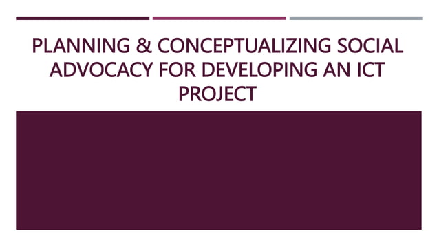 PLANNING & CONCEPTUALIZING SOCIAL ADVOCACY FOR DEVELOPING AN ICT.pptx