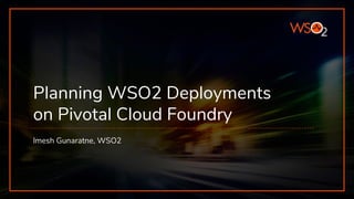 Planning WSO2 Deployments on Pivotal Cloud Foundry | PPT