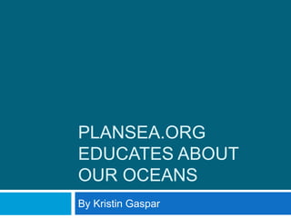 PlanSea.org Educates About Our Oceans | PPT