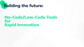 Florin Dobre (Plant an App) - Building the future: low-code/no-code tools for rapid innovation | PPT
