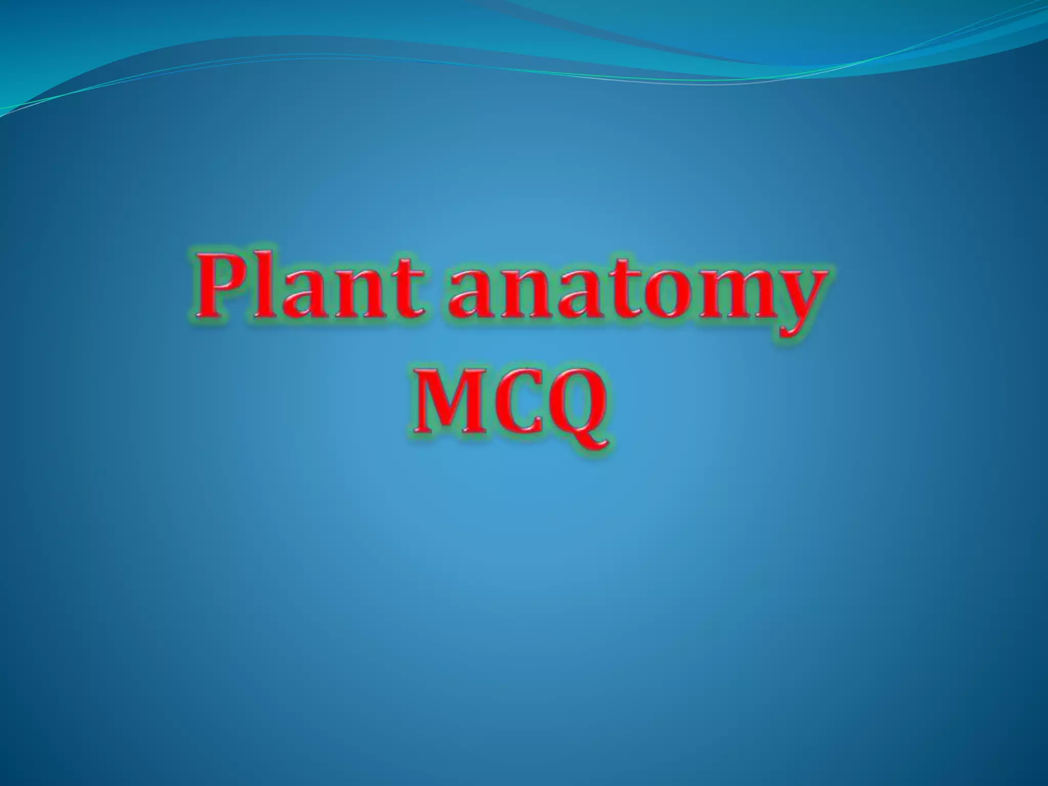 Plant anatomy mcq 1 | PPTX