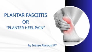 PLANTAR FASCIITIS or PLANTER HEEL PAIN.pptx