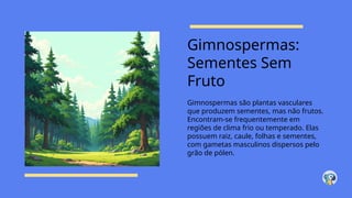 Estudando as plantas Sem Fruto: Características e reprodução | PPTX