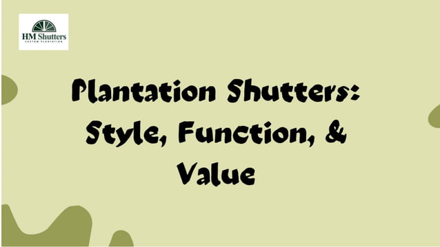 Plantation Shutters: Style, Function and Values.pptx