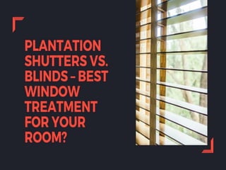 Plantation Shutters vs Blinds Best Window Treatment for your Room | PPT