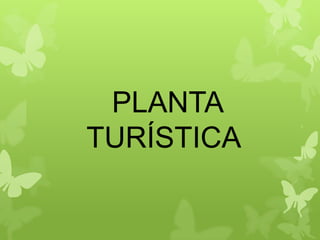 Planta turistica | PPTX
