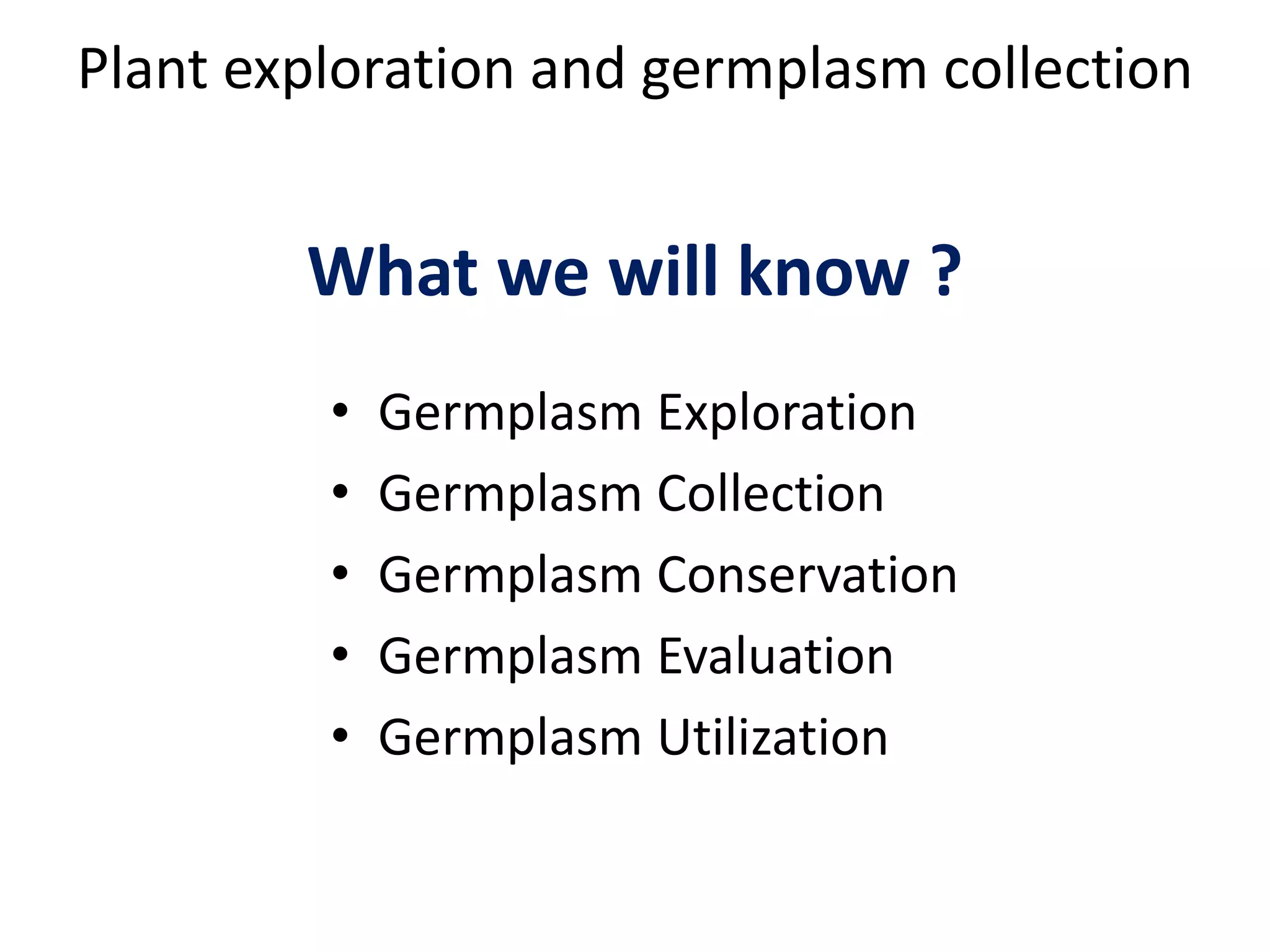 Plant exploration, germplasm collection, conservation and utilization ...