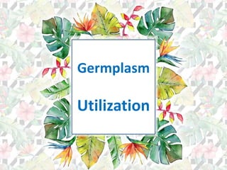 Plant exploration, germplasm collection, conservation and utilization ...