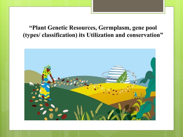 Plant Genetic Resources, Germplasm, gene pool - Copy.pptx