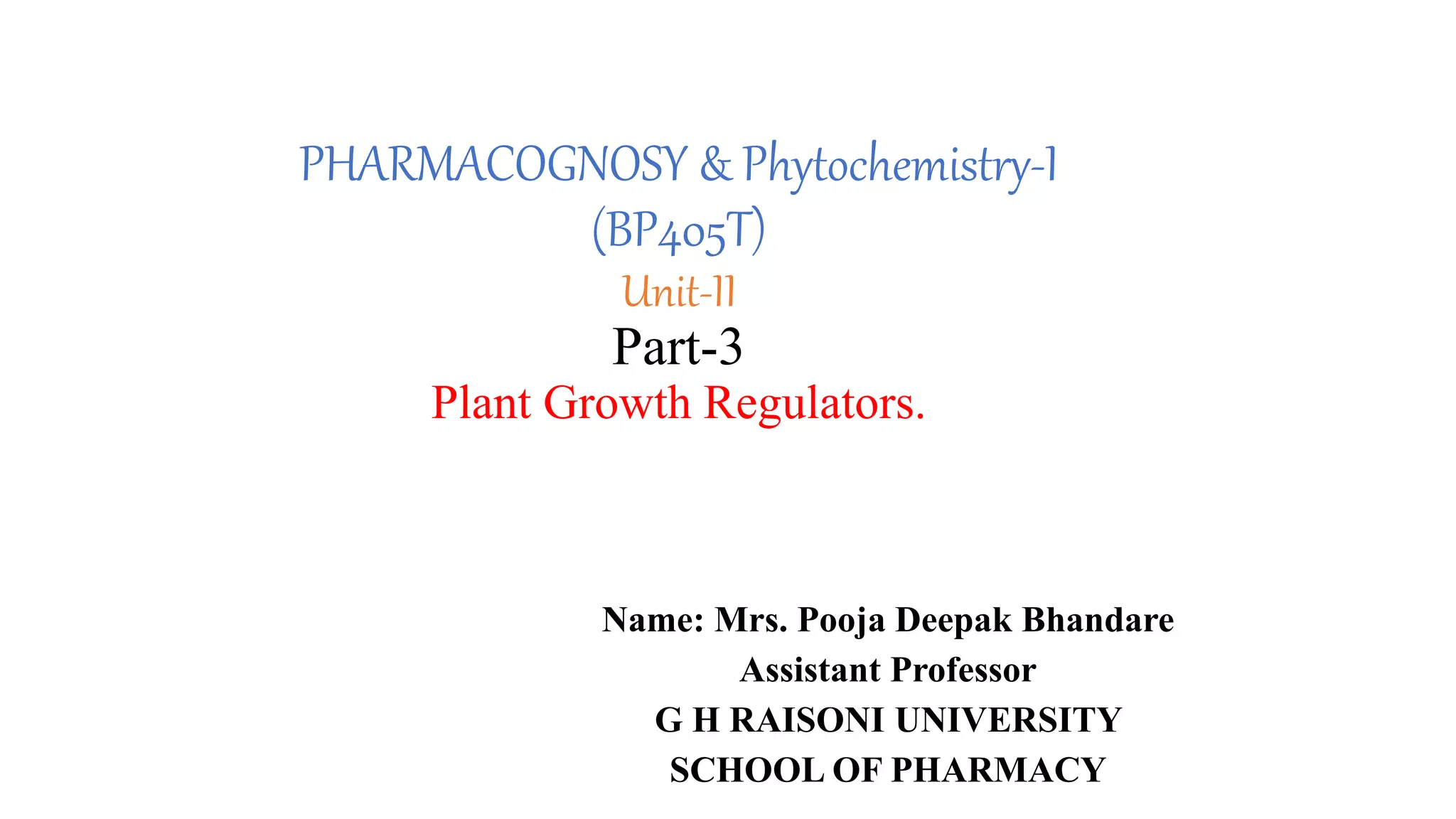 Plant Growth Regulators Plant Harmone Phytoharmone. PHARMACOGNOSY & Phytochemistry-I (BP405T ...