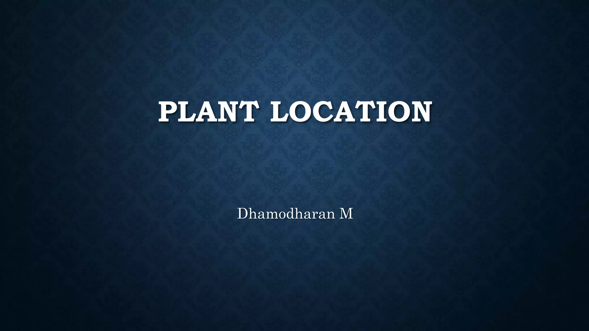 Plant Location - Influencing factors and Location Decision Process | PPTX