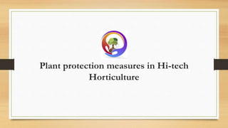Plant protection measures in hi tech horticulture | PPTX