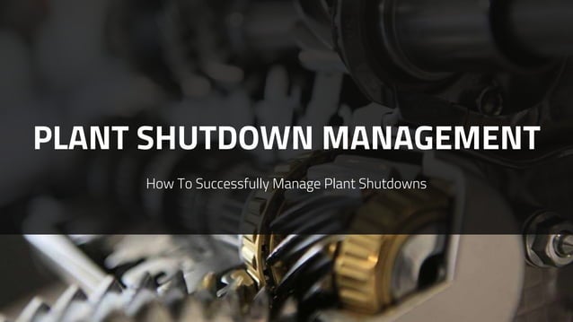 Plant shutdown management | PPTX