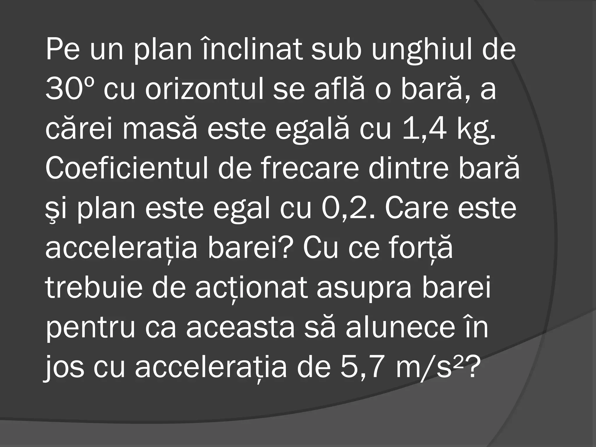 Mişcarea corpului, pe plan înclinat, sub acţiunea mai multor forţe | PPT