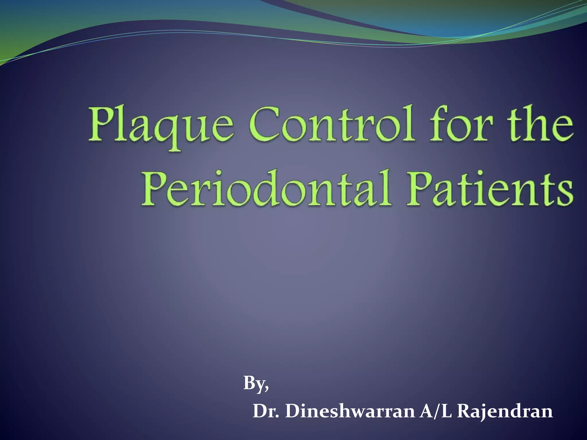 Plaque control for the periodontal patients | PPTX