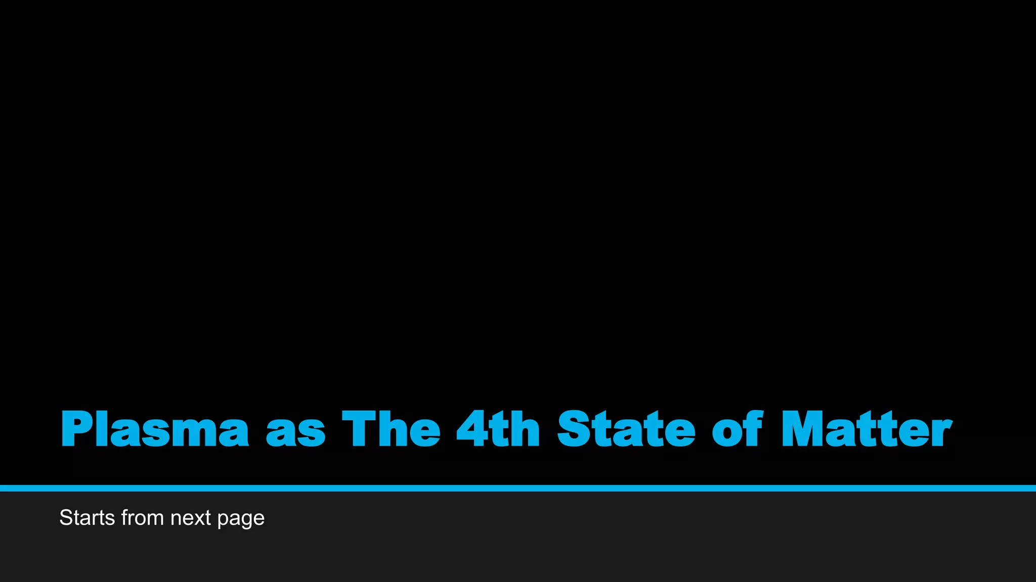 PLASMA (The Fourth State OF Matter) | PPTX PLASMA (The Fourth State OF Matter) | PPTX