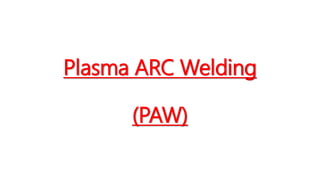 Plasma arc welding | PPTX