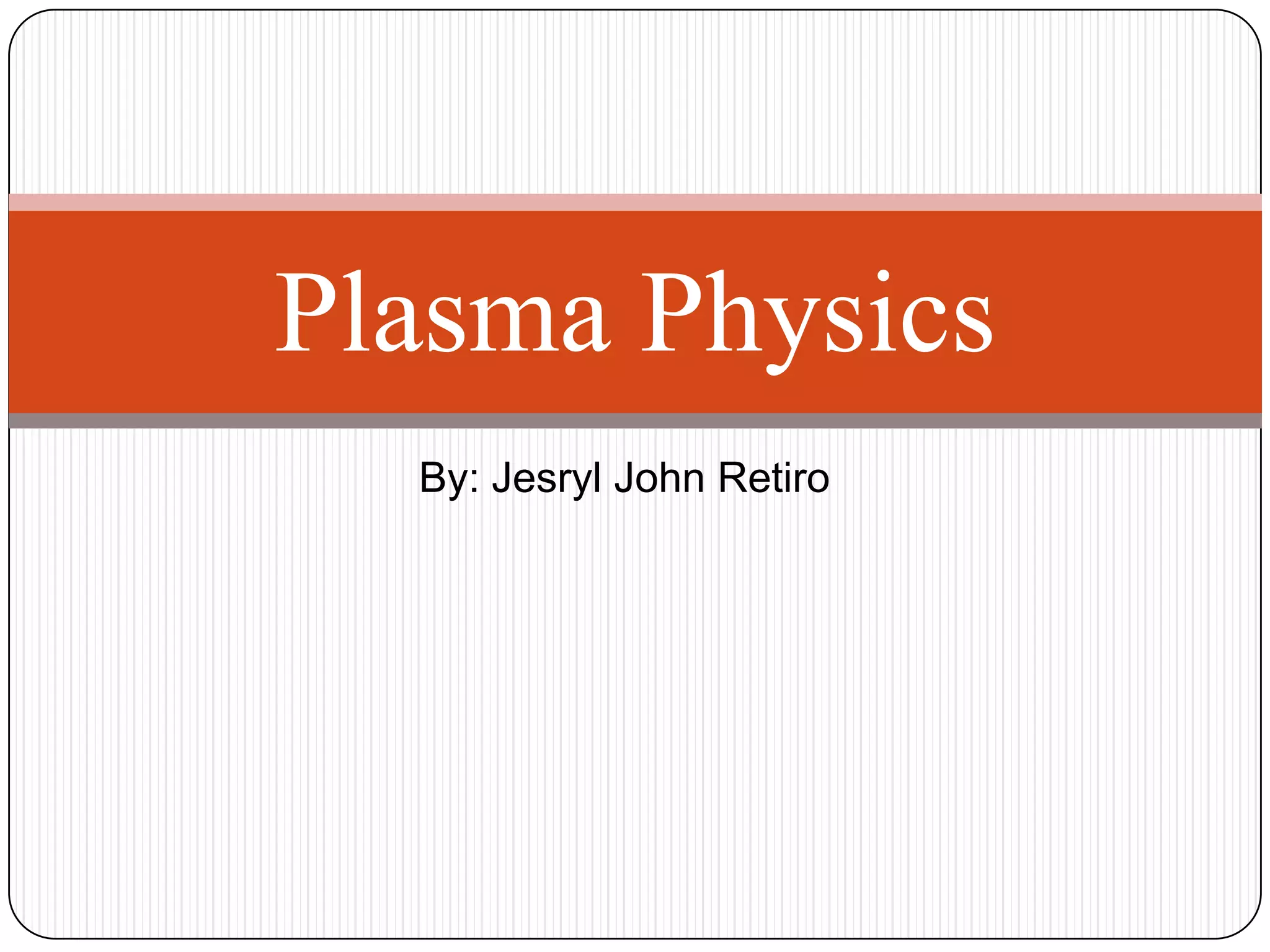 Plasma physics | PPTX
