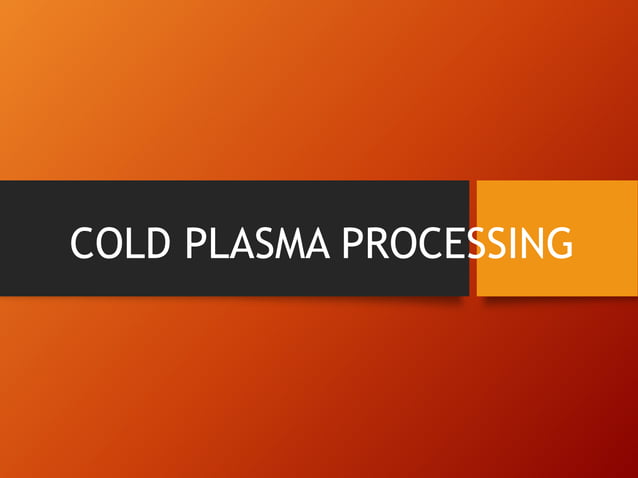 Cold Plasma processing | PPT