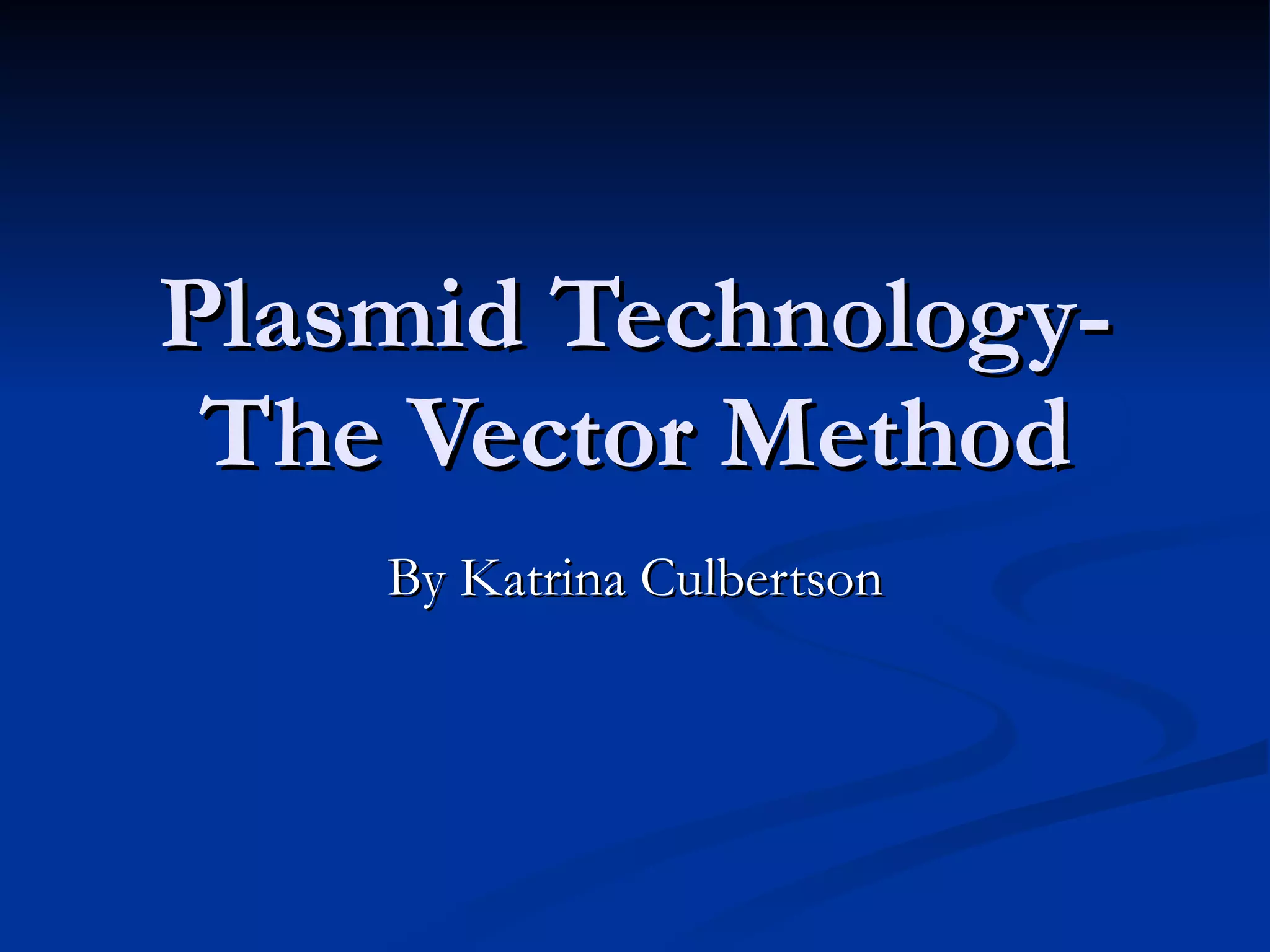 Plasmid technology the vector method pp | PPT | Genetics | Science