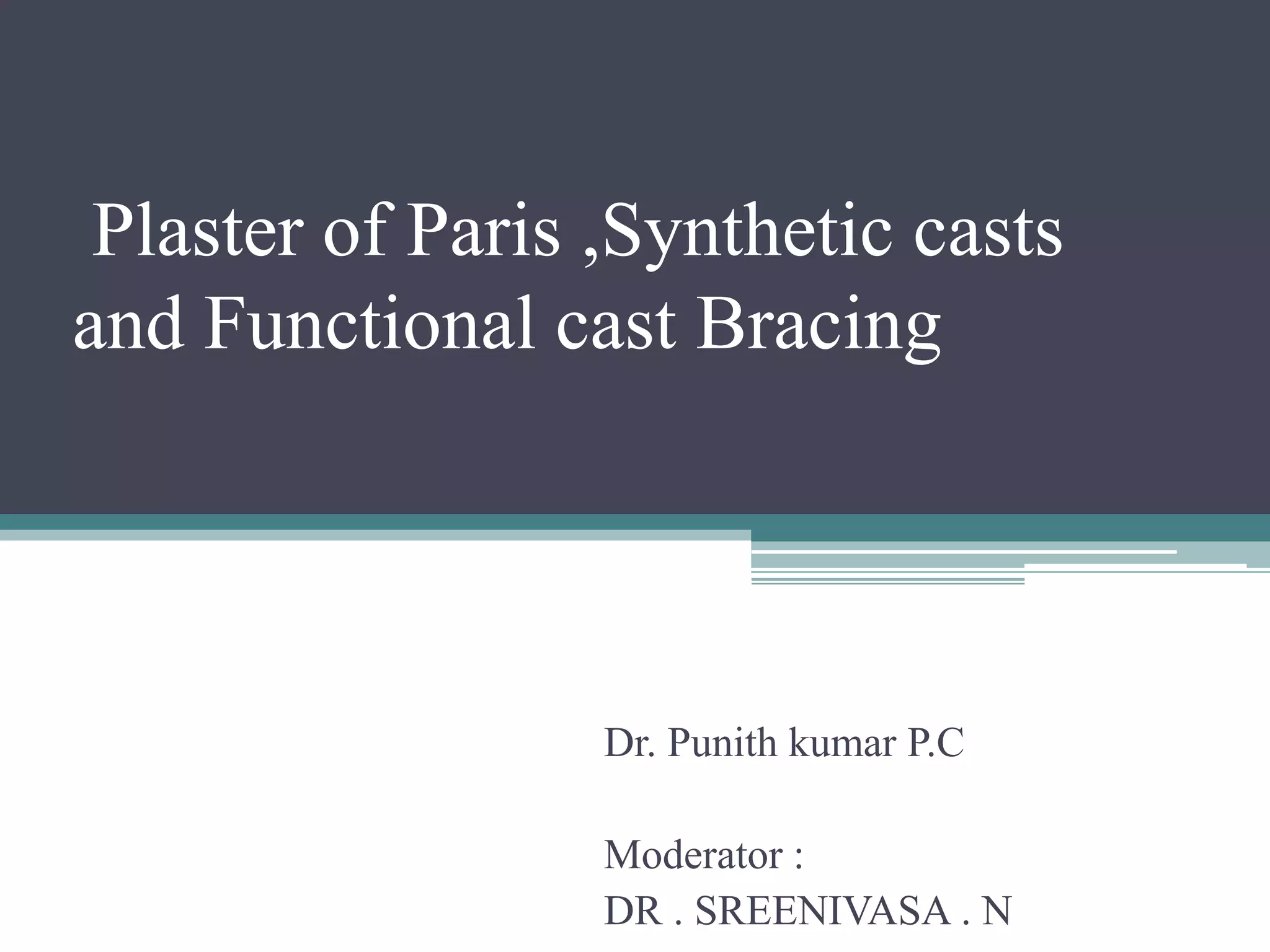 Plaster of paris ,synthetic casts and Functional cast bracing | PPTX