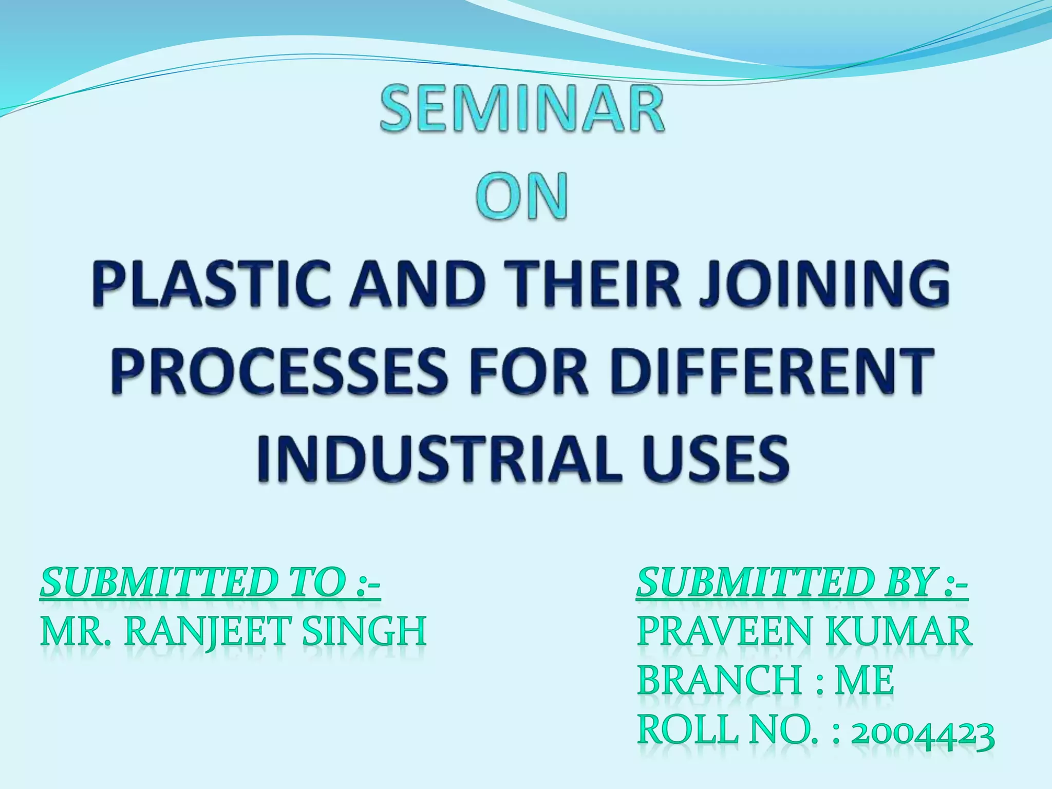Plastic and their joining processes for different industrial uses | PPTX