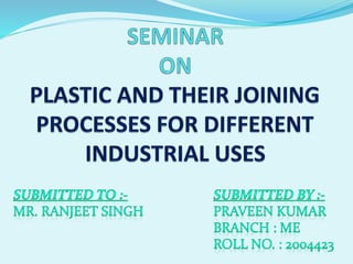 Plastic and their joining processes for different industrial uses | PPTX